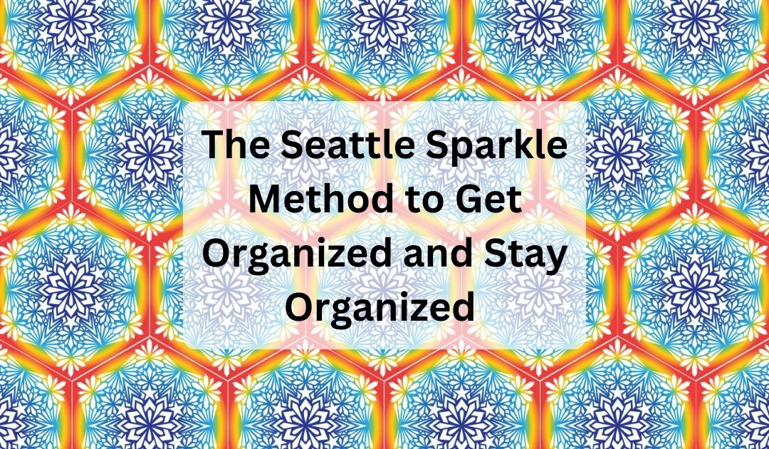 The Seattle Sparkle Method to Get Organized and Stay Organized - Seattle Sparkle | Professional ...